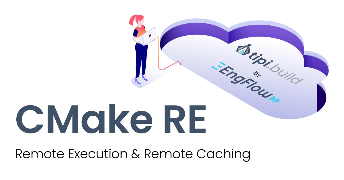 EngFlow — CMake Remote Execution - Tipi.build by EngFlow