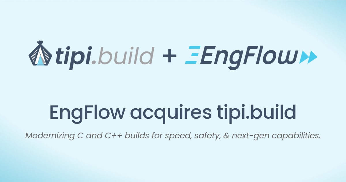 EngFlow — EngFlow Acquires tipi.build